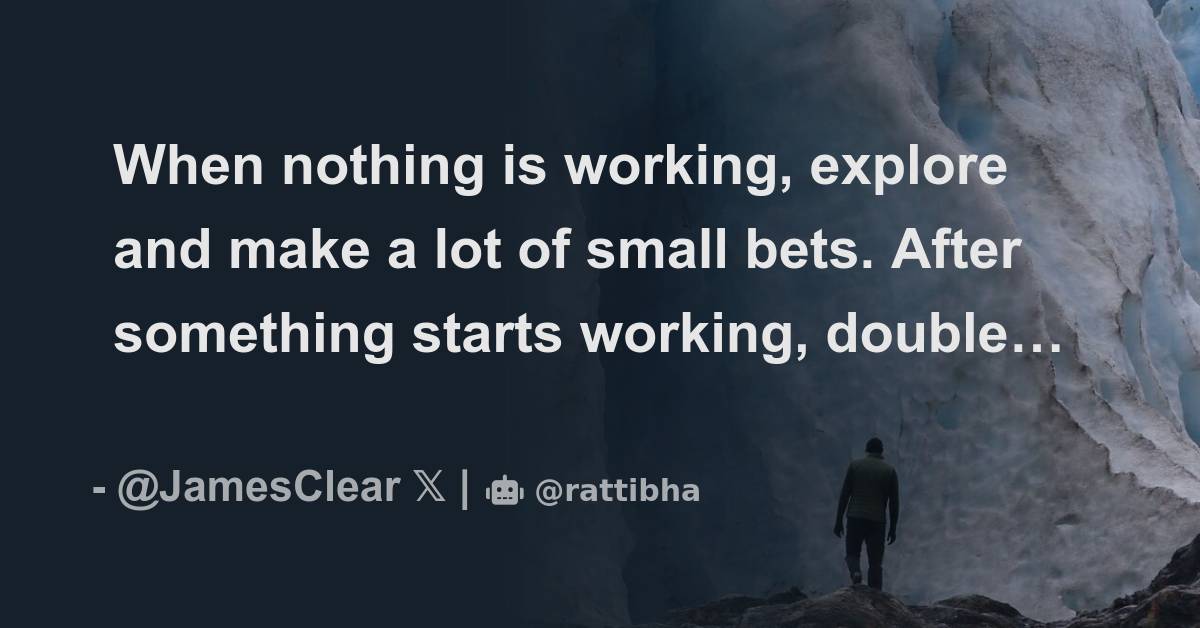 When nothing is working, explore and make a lot of small bets. After ...
