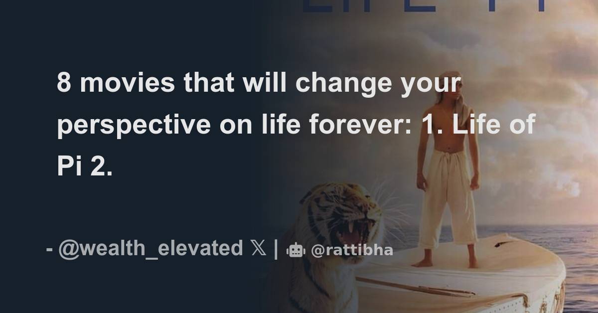 8 movies that will change your perspective on life forever: 1. Life of Pi - المسلسل من Elevated ...