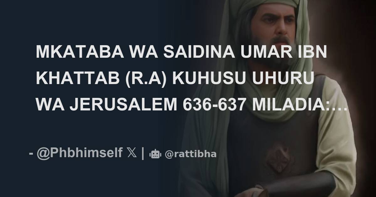 MKATABA WA SAIDINA UMAR IBN KHATTAB (R.A) KUHUSU UHURU WA JERUSALEM 636 ...