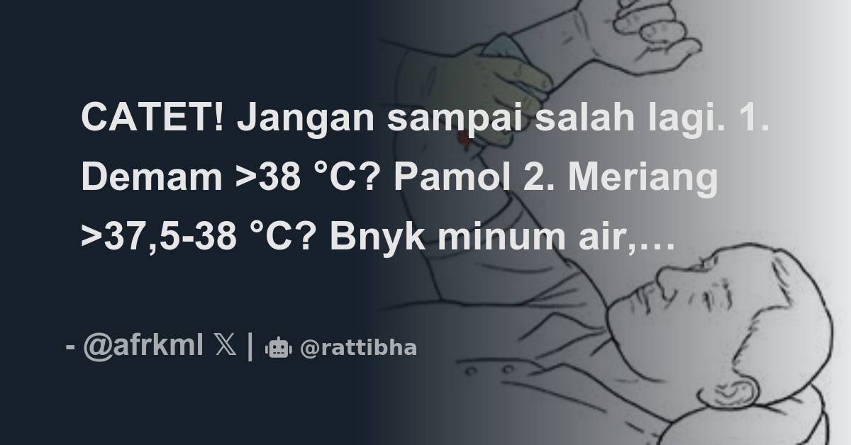 CATET! Jangan sampai salah lagi. 1. Demam >38 °C? Pamol 2. Meriang >37,5-38 °C? Bnyk minum air ...