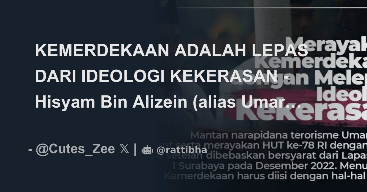 KEMERDEKAAN ADALAH LEPAS DARI IDEOLOGI KEKERASAN - Hisyam Bin Alizein (alias Umar Patek ...