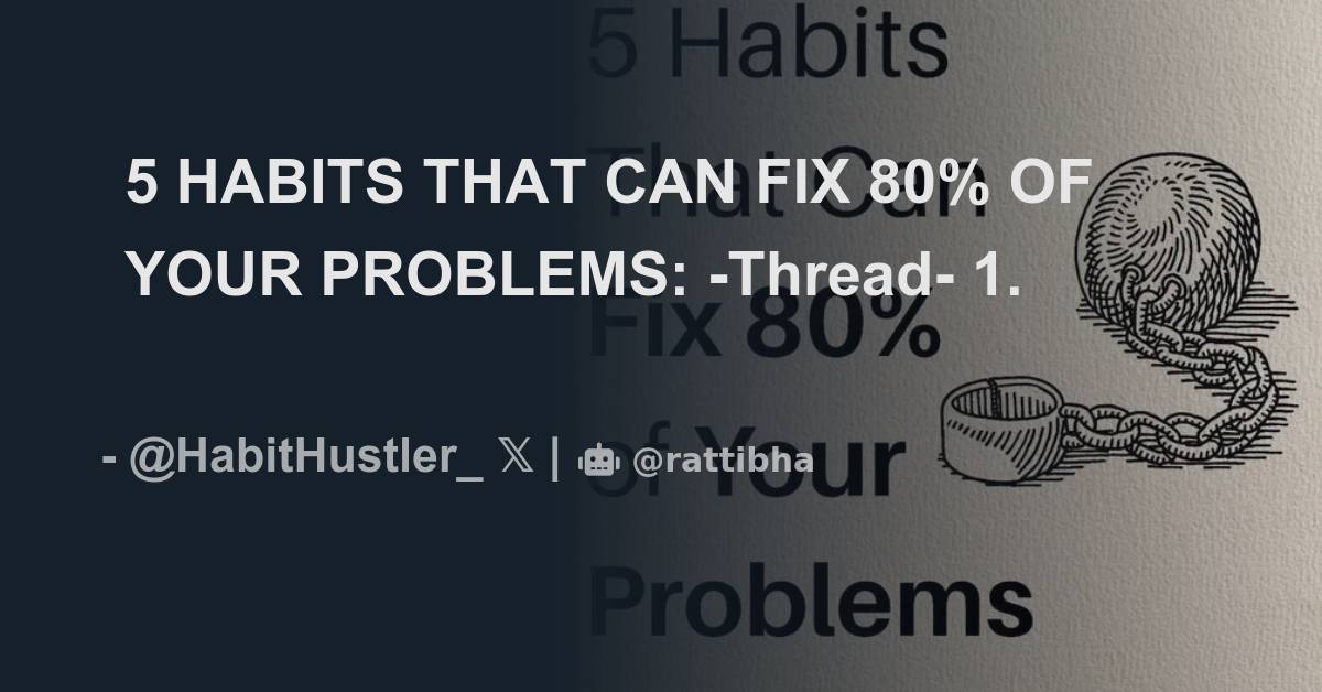 5 HABITS THAT CAN FIX 80% OF YOUR PROBLEMS: -Thread- - المسلسل من Habit Hustler @HabitHustler ...