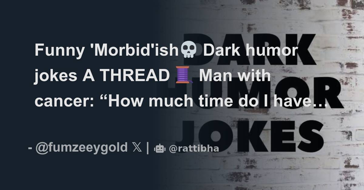 Funny 'Morbid'ish💀 Dark humor jokes A THREAD 🧵 - Thread from 🅿️.r.a.i.z ...