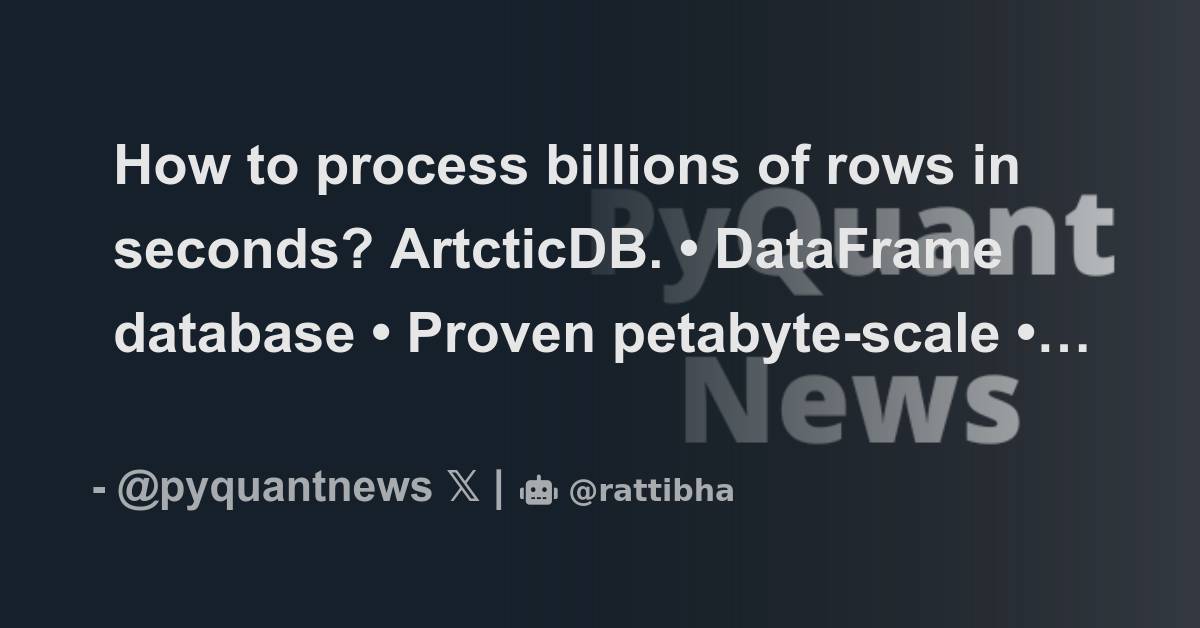How to process billions of rows in seconds? ArtcticDB. • DataFrame database • Proven petabyte ...