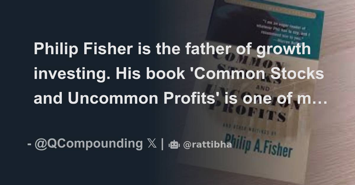 Philip Fisher is the father of growth investing. His book 'Common ...
