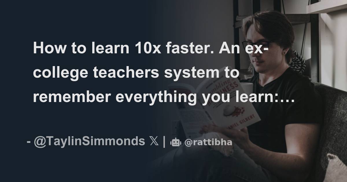 How to learn 10x faster. An ex-college teachers system to remember everything you learn ...
