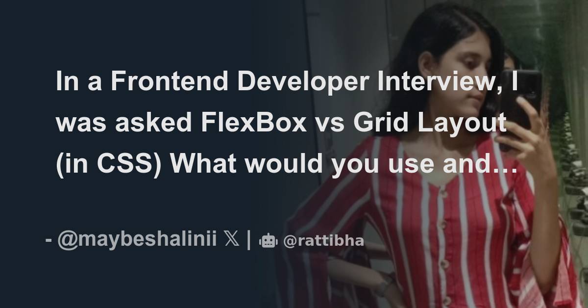 In a Frontend Developer Interview, I was asked FlexBox vs Grid Layout (in CSS) What would you ...