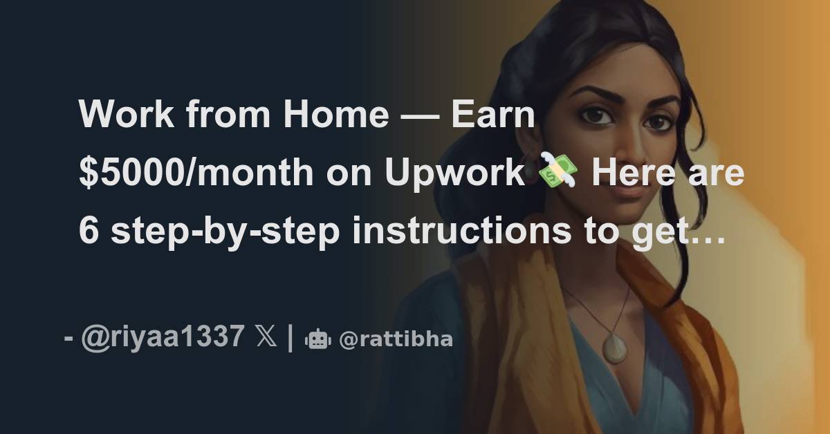 Work from Home — Earn $5000/month on Upwork 💸 Here are 6 step-by-step instructions to get ...