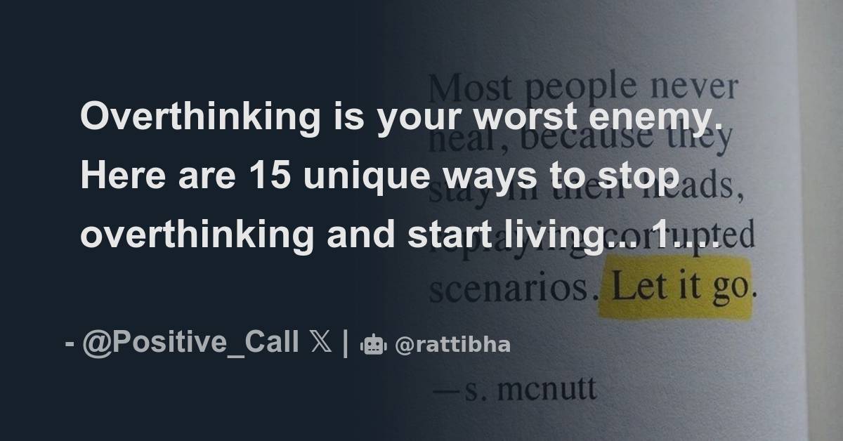 Overthinking is your worst enemy. Here are 15 unique ways to stop ...