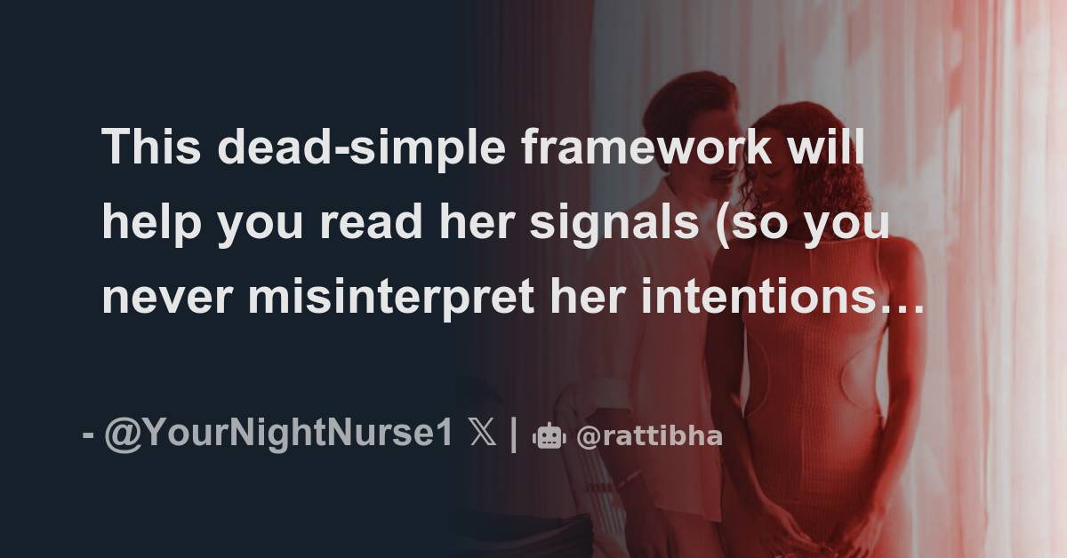 This dead-simple framework will help you read her signals (so you never misinterpret her ...