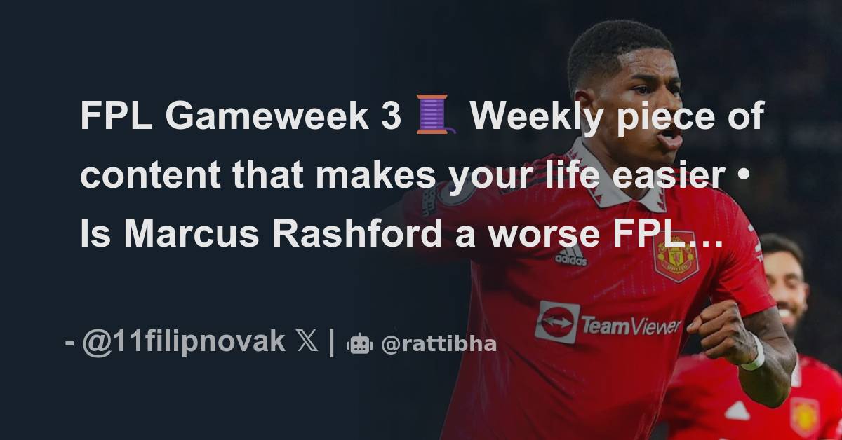 FPL Gameweek 3 🧵 Weekly piece of content that makes your life easier • Is Marcus Rashford a ...