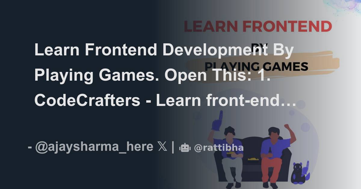 Learn Frontend Development By Playing Games. Open This: - Thread from Ajay Sharma @ajaysharma ...
