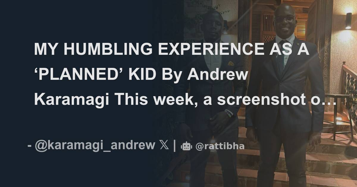 MY HUMBLING EXPERIENCE AS A ‘PLANNED’ KID By Andrew Karamagi This week ...