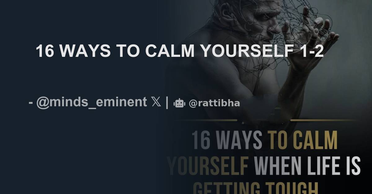 16 WAYS TO CALM YOURSELF - Thread from Eminent_minds @minds_eminent - Rattibha