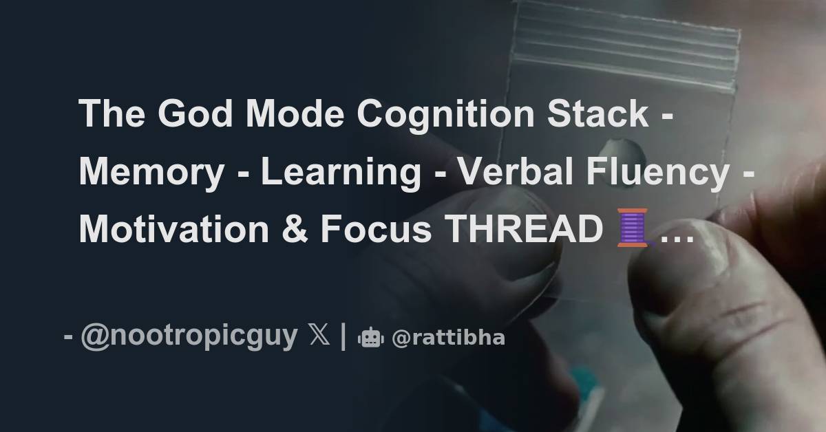The God Mode Cognition Stack - Memory - Learning - Verbal Fluency - Motivation & Focus THREAD 🧵 ...