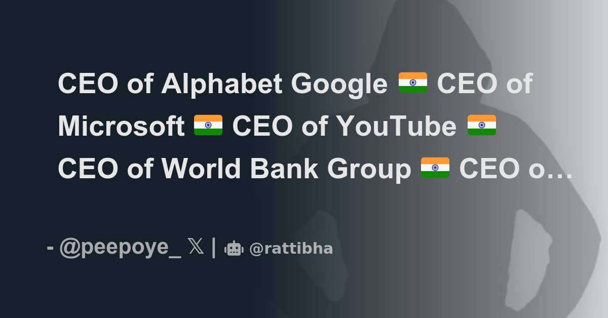 CEO of Alphabet Google 🇮🇳 CEO of Microsoft 🇮🇳 CEO of YouTube 🇮🇳 CEO of ...