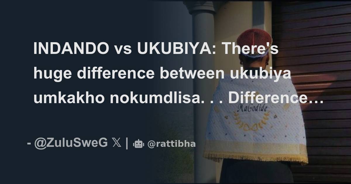 INDANDO vs UKUBIYA: There's huge difference between ukubiya umkakho ...