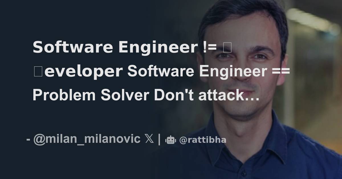 𝗦𝗼𝗳𝘁𝘄𝗮𝗿𝗲 𝗘𝗻𝗴𝗶𝗻𝗲𝗲𝗿 != 𝗗𝗲𝘃𝗲𝗹𝗼𝗽𝗲𝗿 Software Engineer == Problem Solver Don't attack problems with ...