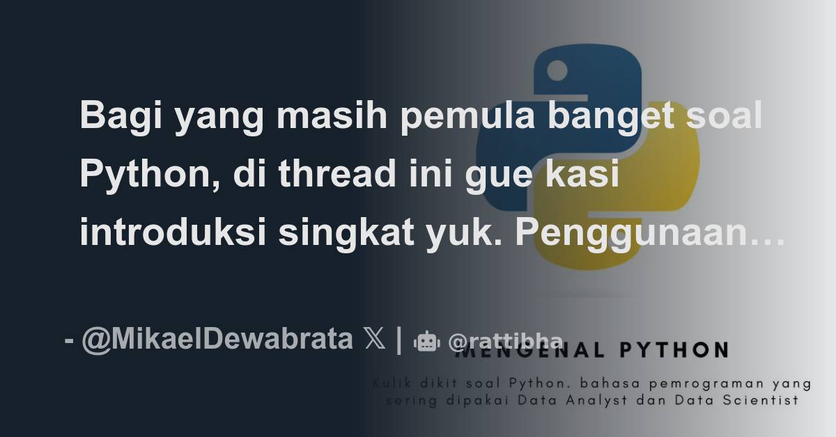 Bagi yang masih pemula banget soal Python, di thread ini gue kasi introduksi singkat yuk ...