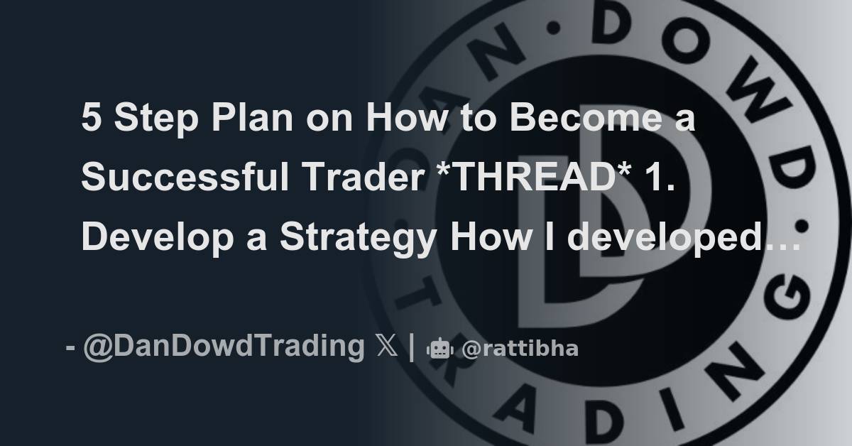5 Step Plan on How to Become a Successful Trader *THREAD* 1. Develop a Strategy How I developed ...
