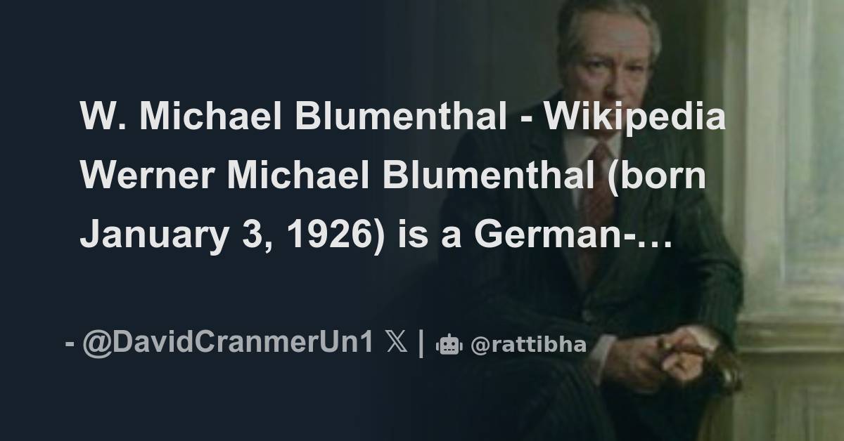 W. Michael Blumenthal - Wikipedia Werner Michael Blumenthal (born January 3, 1926) is a German ...