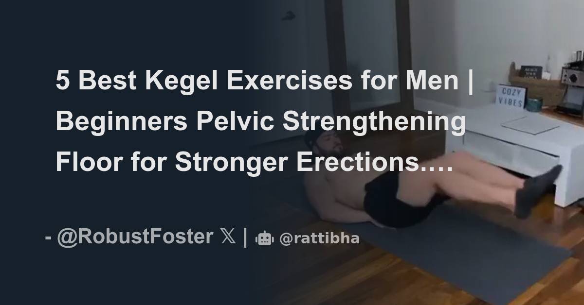 5 Best Kegel Exercises for Men | Beginners Pelvic Strengthening Floor for Stronger Erections ...