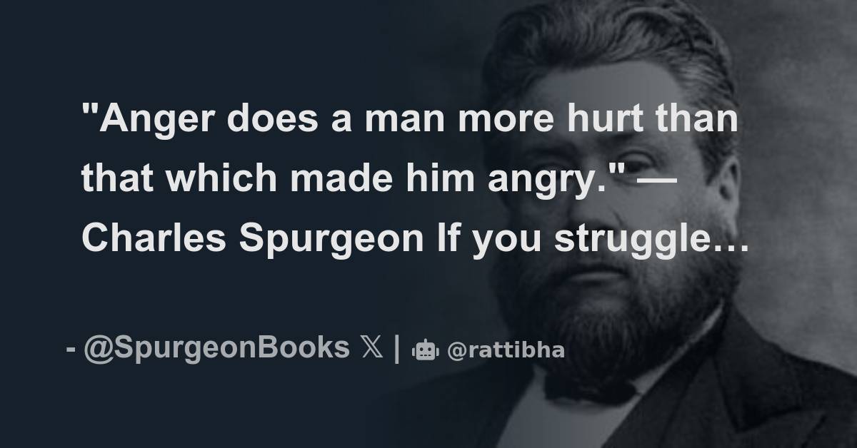 "Anger does a man more hurt than that which made him angry." — Charles ...