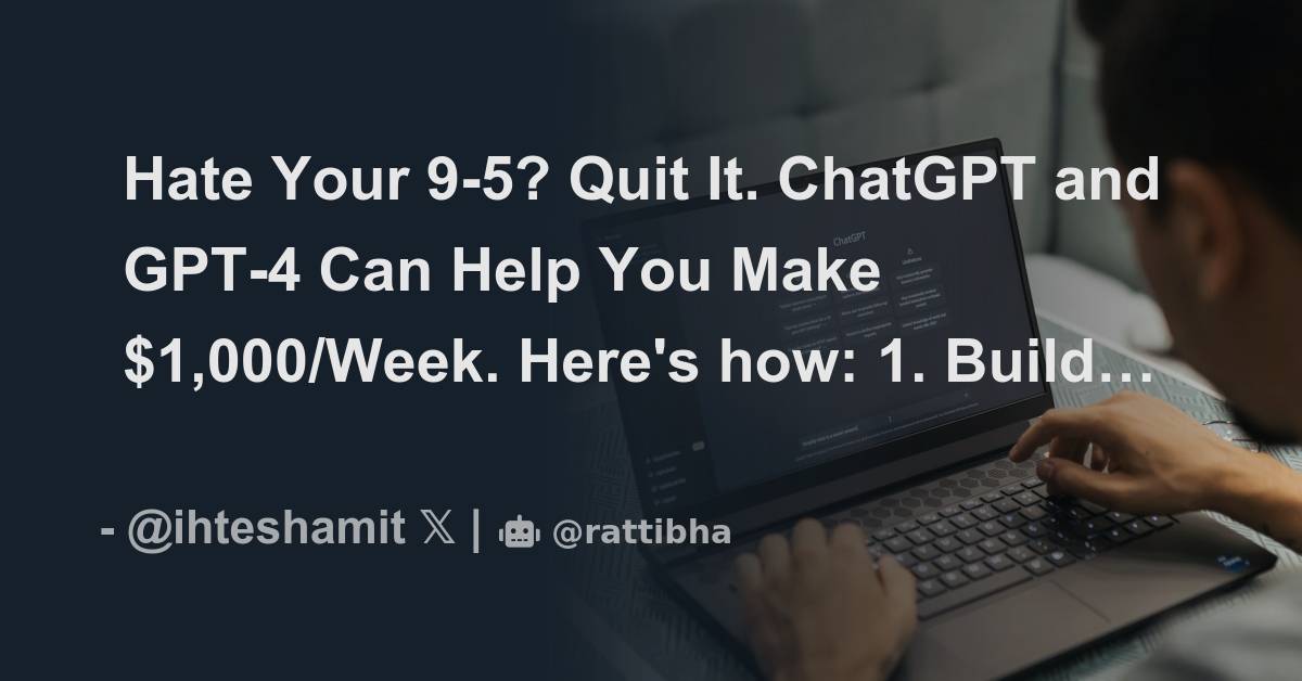 Hate Your 9-5? Quit It. ChatGPT and GPT-4 Can Help You Make $1,000/Week. Here's how: - المسلسل ...