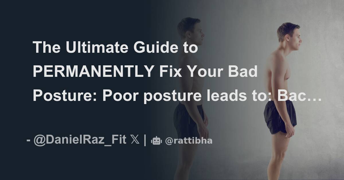 The Ultimate Guide to PERMANENTLY Fix Your Bad Posture: - Thread from Daniel Raz | Easy Fat Loss ...