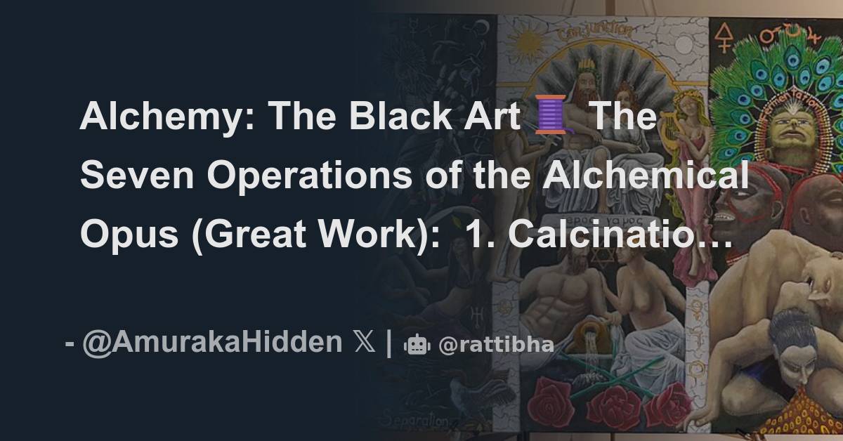 Alchemy: The Black Art 🧵 The Seven Operations of the Alchemical Opus (Great Work): 1. Calcinatio ...