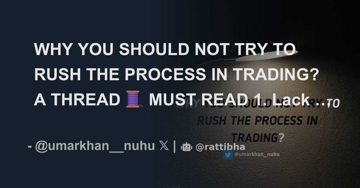 WHY YOU SHOULD NOT TRY TO RUSH THE PROCESS IN TRADING? A THREAD 🧵 MUST ...