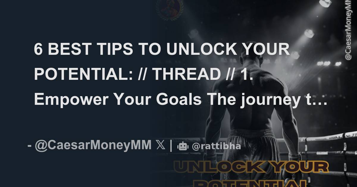 6 BEST TIPS TO UNLOCK YOUR POTENTIAL: // THREAD // - Thread from Caesar ...