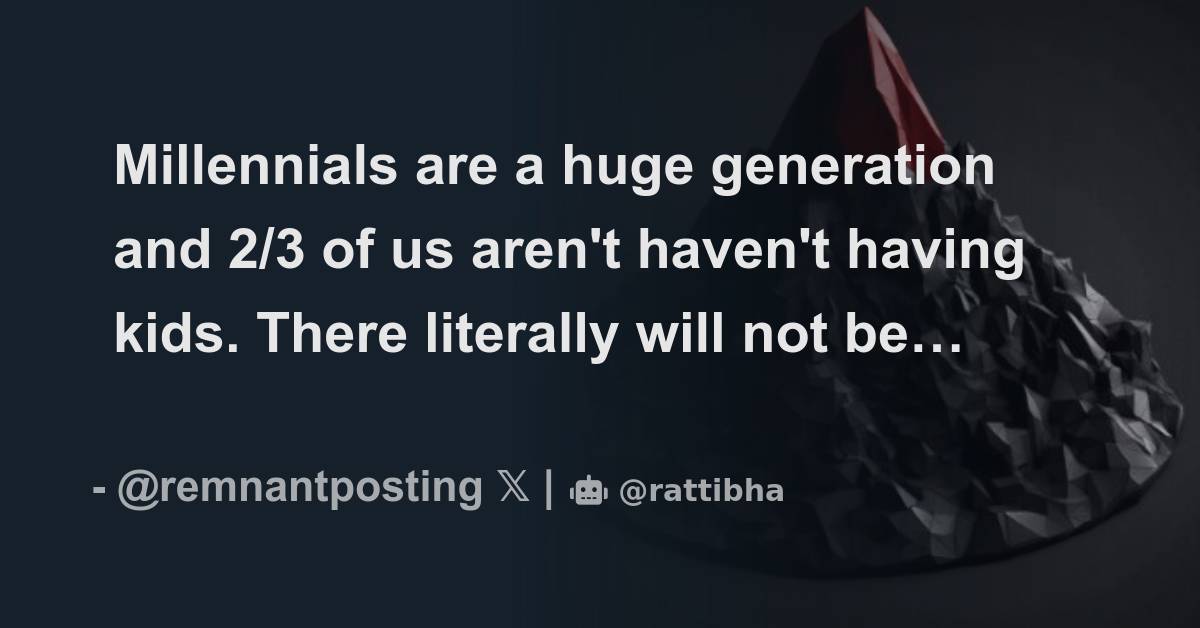 Millennials are a huge generation and 2/3 of us aren't haven't having ...