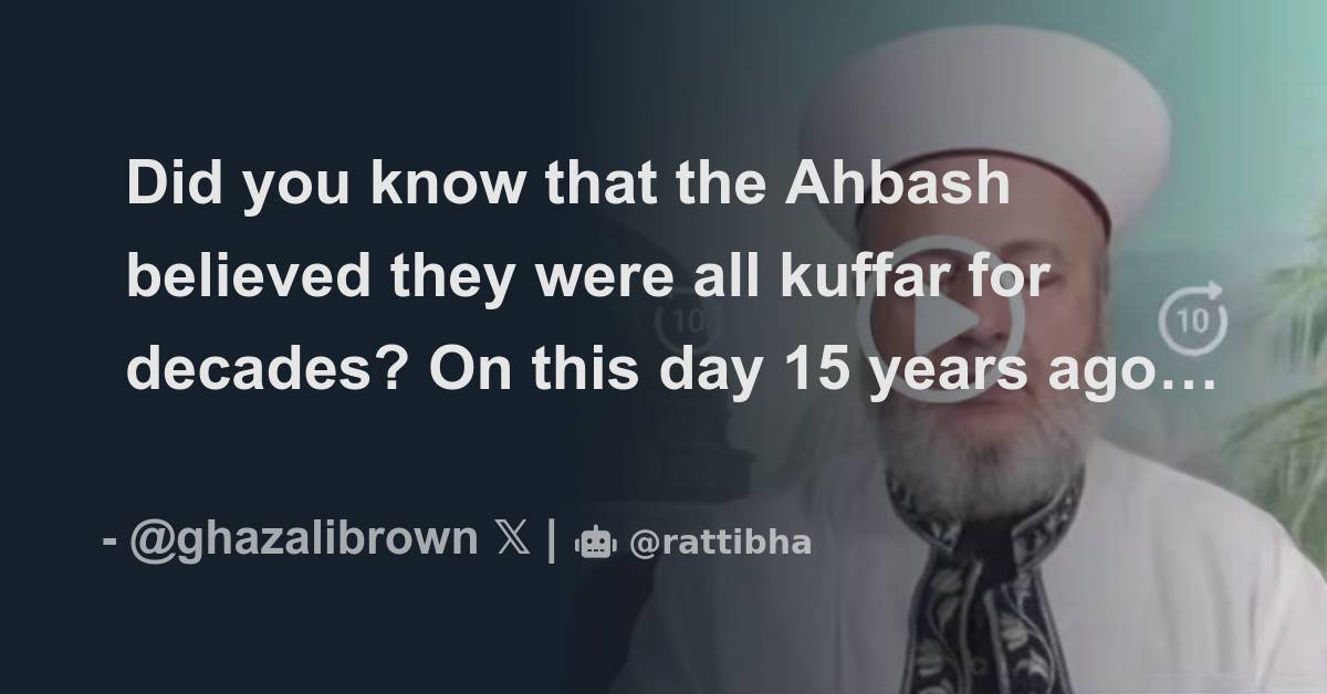 Did you know that the Ahbash believed they were all kuffar for decades ...