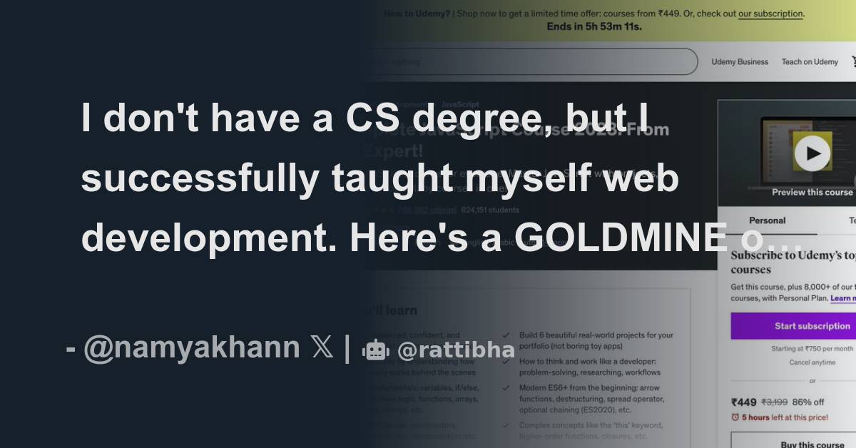 I don't have a CS degree, but I successfully taught myself web development. Here's a GOLDMINE of ...