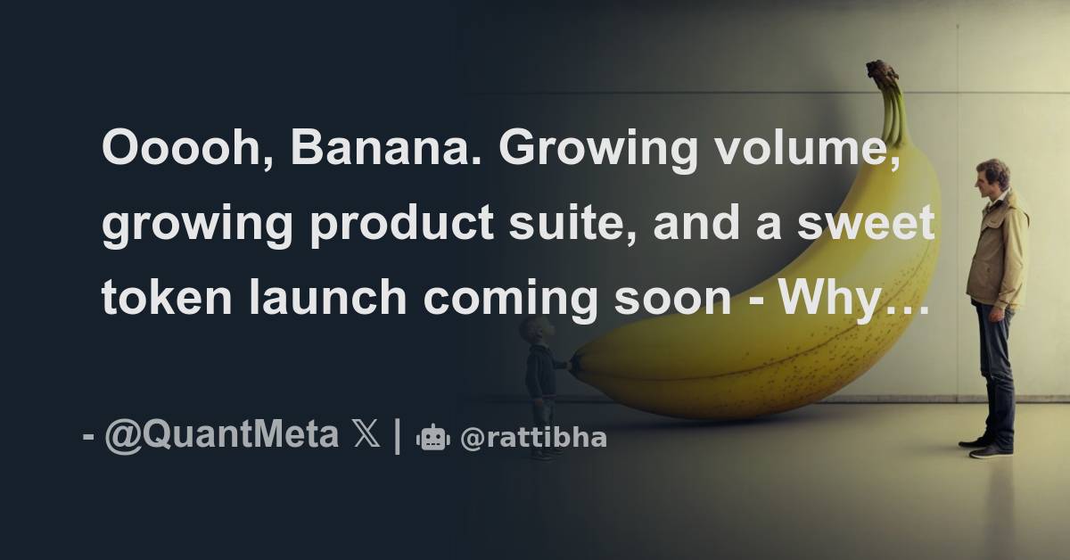 Ooooh, Banana. Growing volume, growing product suite, and a sweet token ...