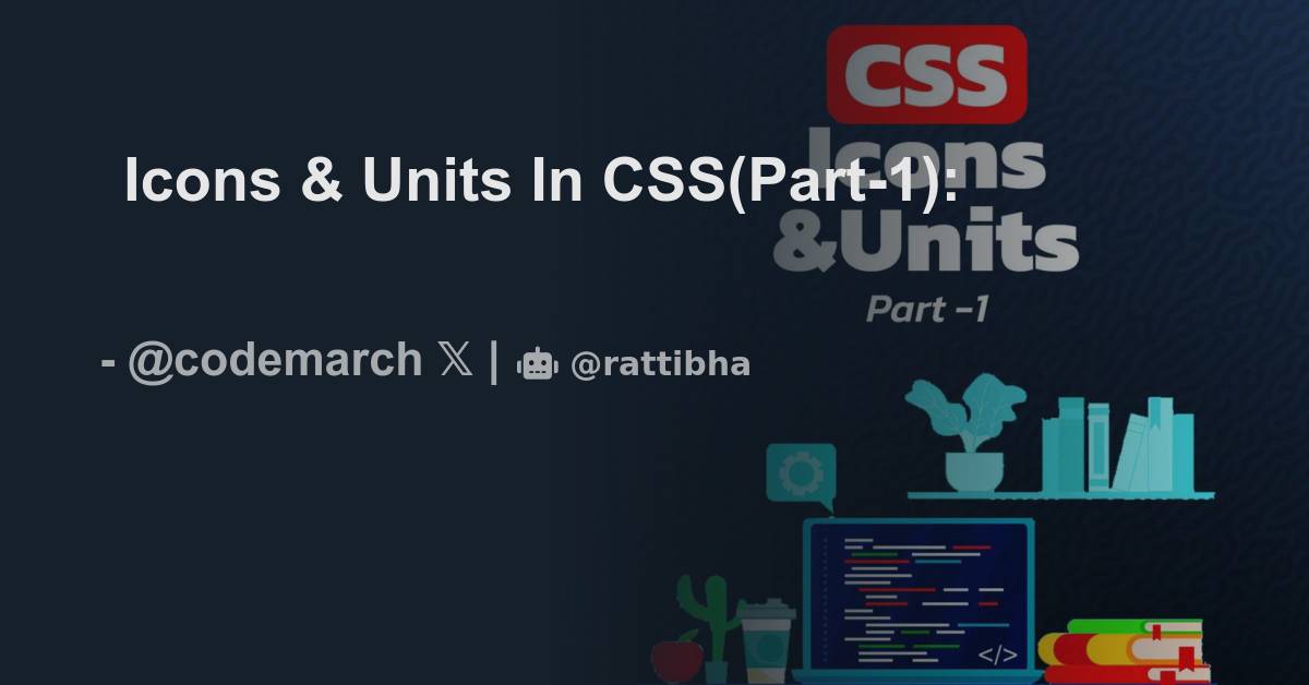 Icons & Units In CSS(Part-1): - المسلسل من codemarch @codemarch - رتبها
