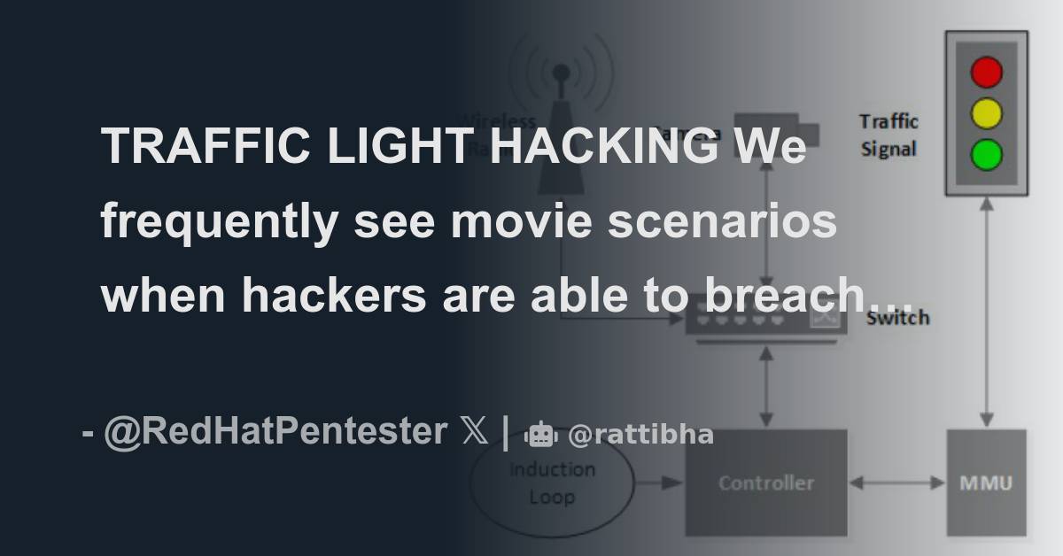 TRAFFIC LIGHT HACKING We frequently see movie scenarios when hackers ...