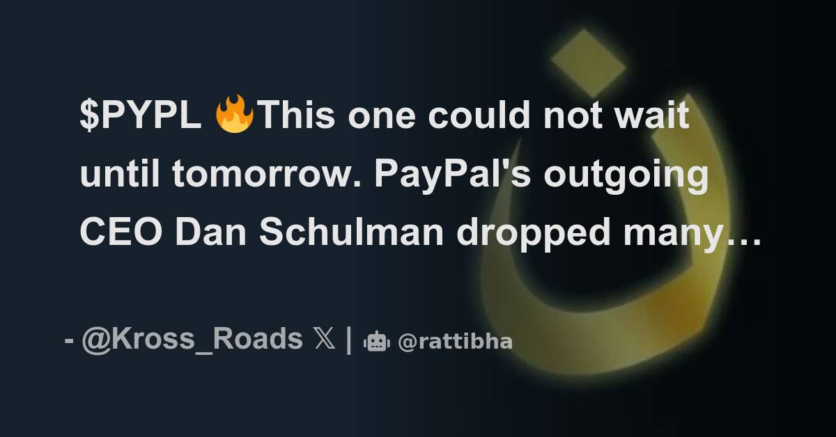 $PYPL 🔥This one could not wait until tomorrow. PayPal's outgoing CEO ...