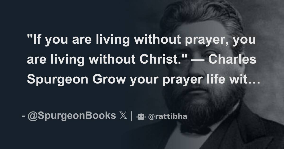 "If you are living without prayer, you are living without Christ ...