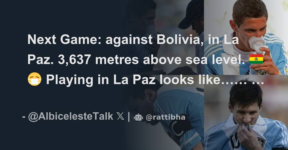 Next Game: against Bolivia, in La Paz. 3,637 metres above sea level. 🇧🇴 ...