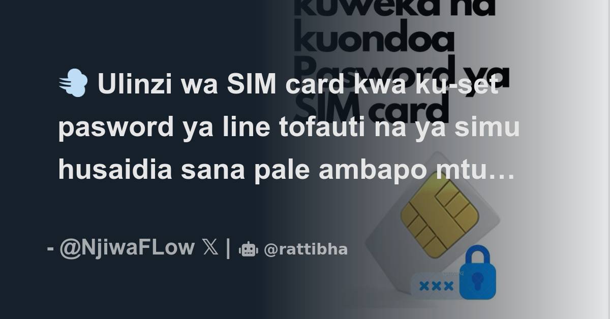 💨 Ulinzi wa SIM card kwa ku-set pasword ya line tofauti na ya simu husaidia sana pale ambapo mtu ...