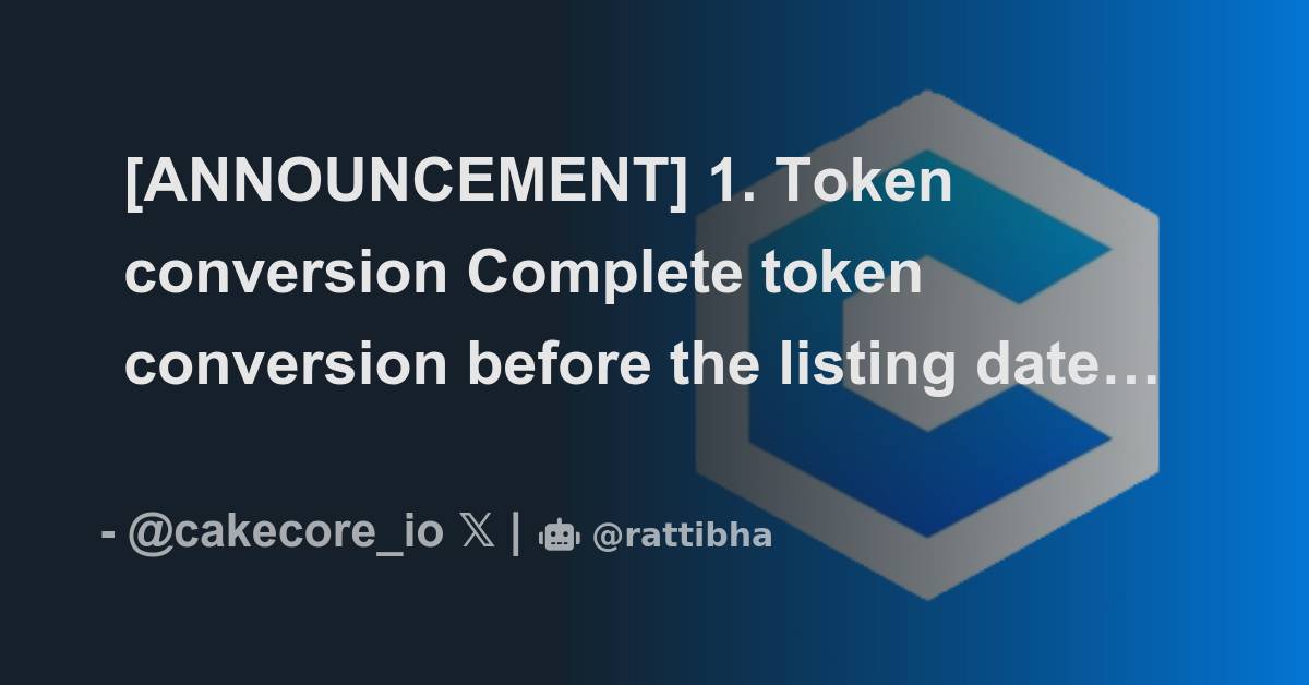 [ANNOUNCEMENT] 1. Token conversion Complete token conversion before the listing date From 00:01 ...