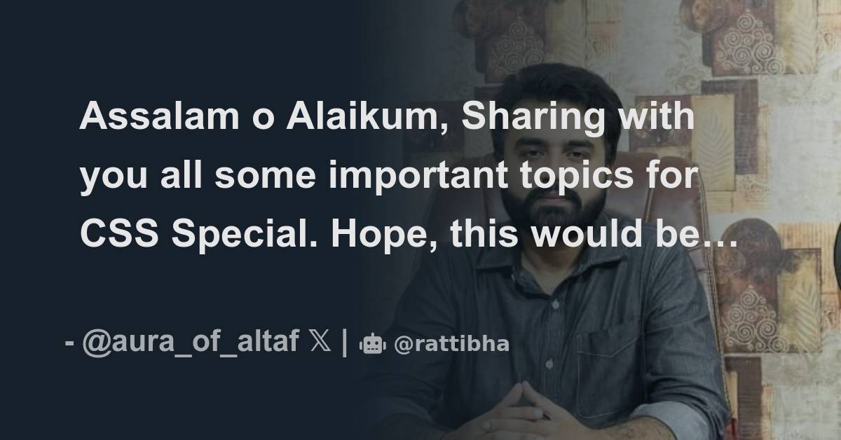 Assalam o Alaikum, Sharing with you all some important topics for CSS ...