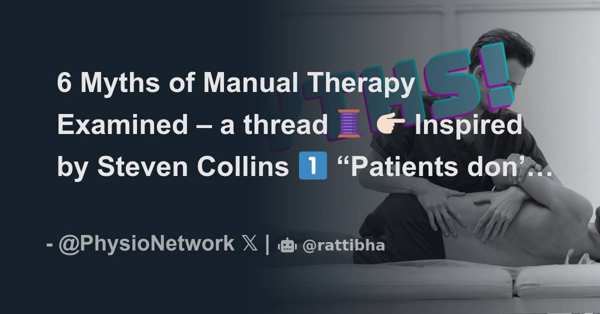 6 Myths of Manual Therapy Examined – a thread 🧵 👉🏻 Inspired by Steven ...