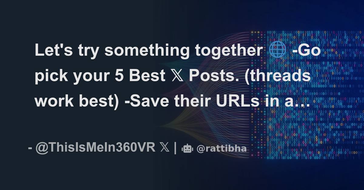 Let's try something together 🌐 -Go pick your 5 Best 𝕏 Posts. (threads work best) -Save their ...