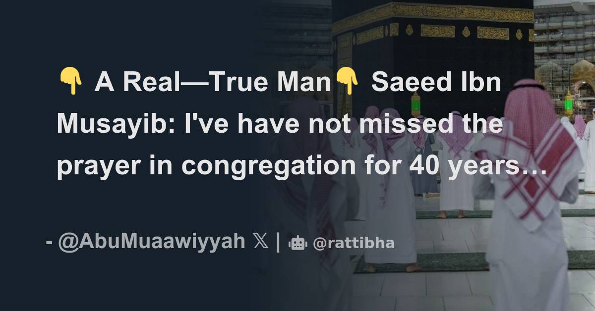 👇 A Real—True Man👇 Saeed Ibn Musayib: I've have not missed the prayer ...