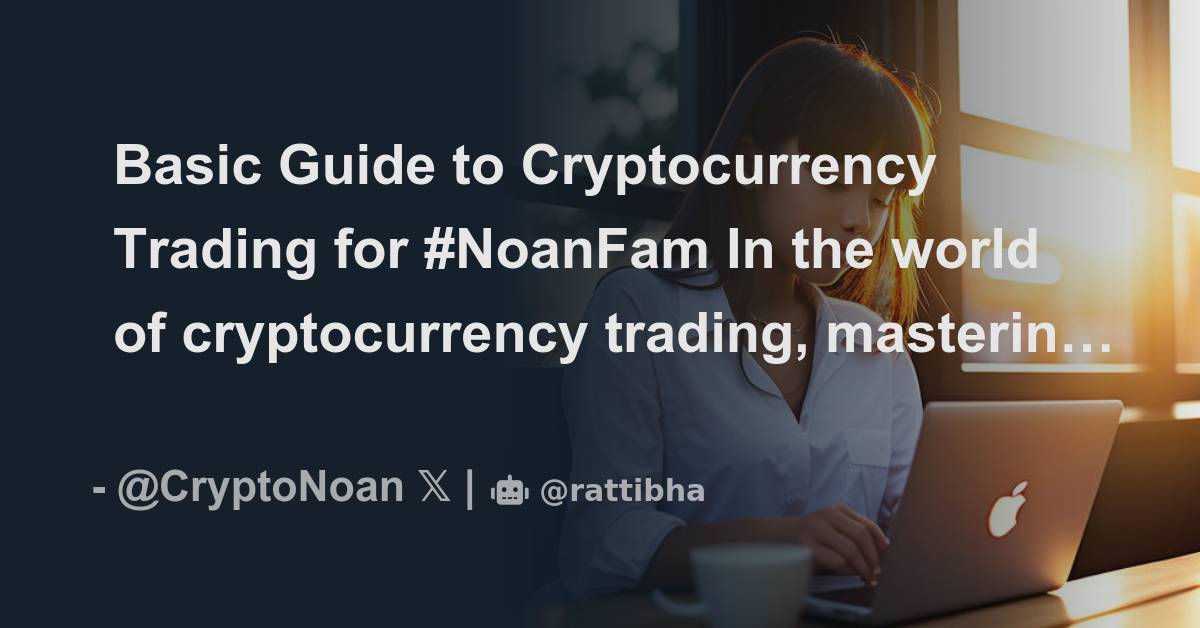 Basic Guide to Cryptocurrency Trading for #NoanFam In the world of cryptocurrency trading ...