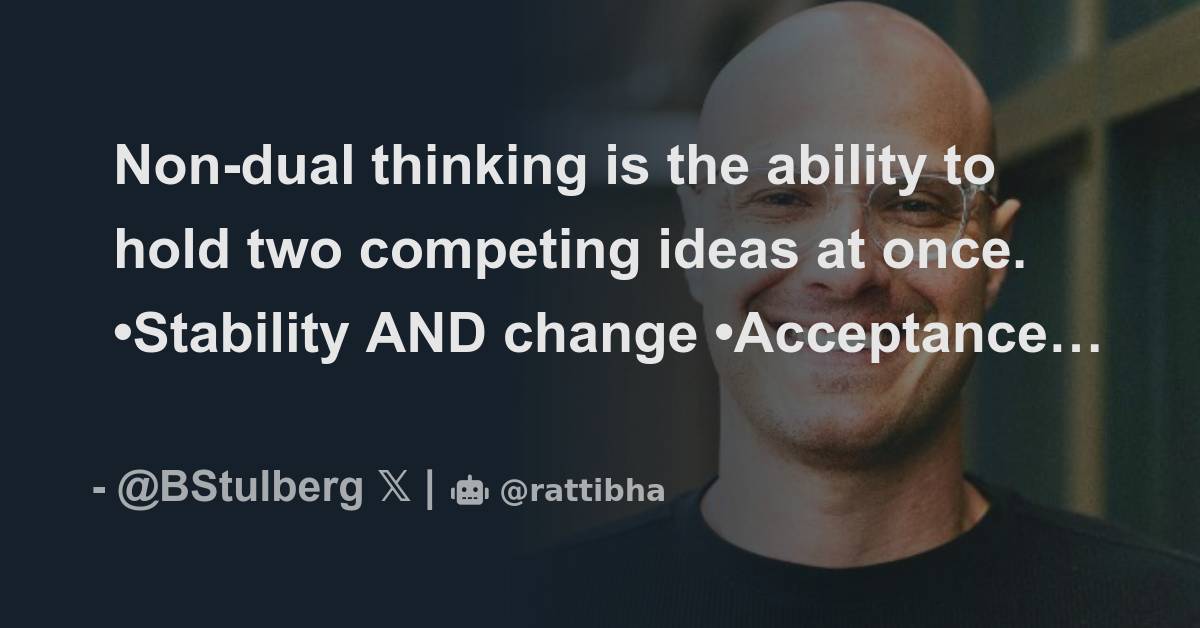 Non-dual thinking is the ability to hold two competing ideas at once ...