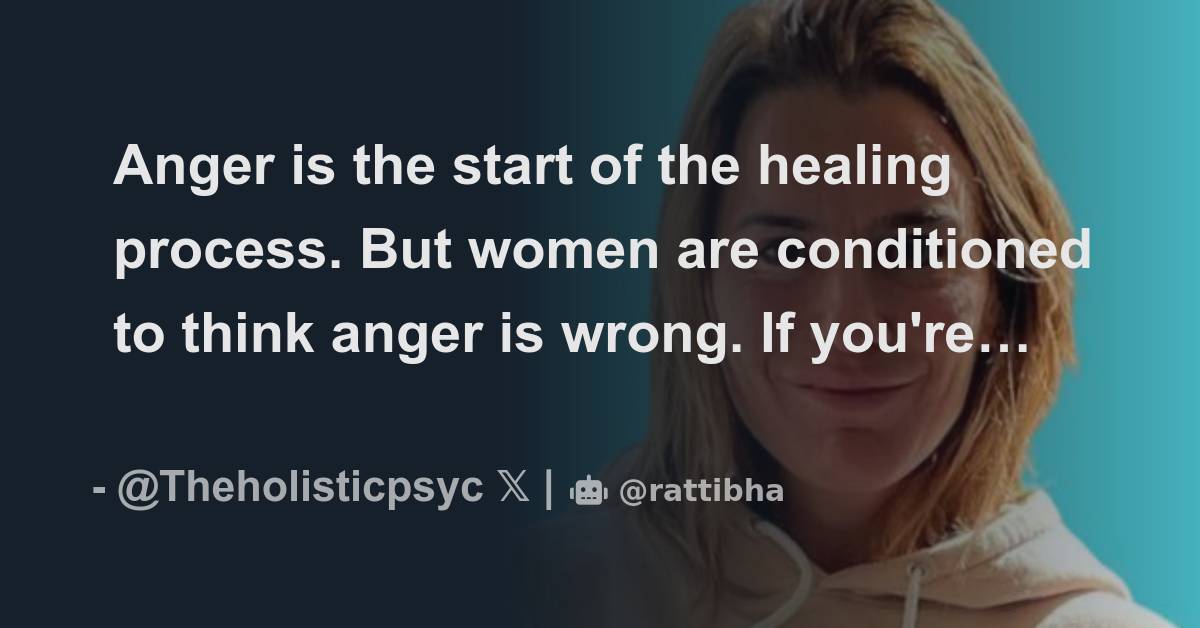 Anger is the start of the healing process. But women are conditioned to ...